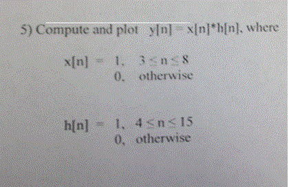 Solved Compute and plot y[n] = x[n]*h[n], where | Chegg.com