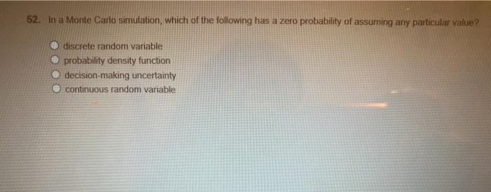 Solved 52. In a Monte Carlo simulation, which of the | Chegg.com