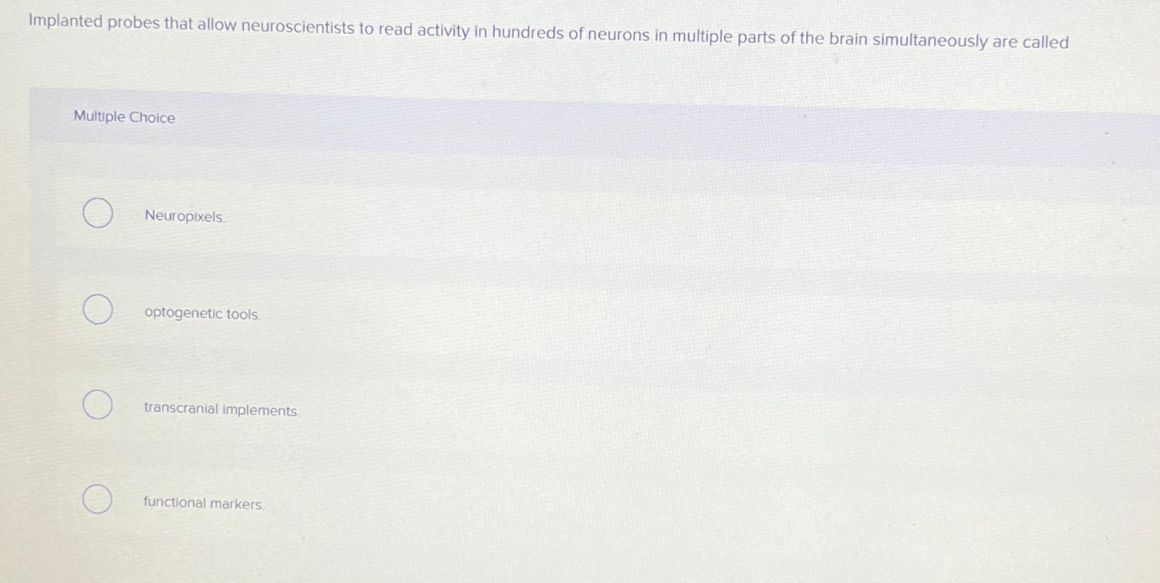 Solved Implanted probes that allow neuroscientists to read | Chegg.com