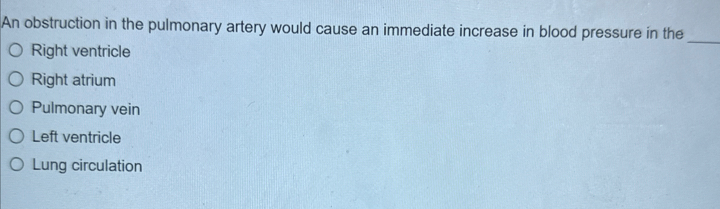 Solved An obstruction in the pulmonary artery would cause an | Chegg.com