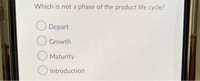 Solved Which is not a phase of the product life cycle? | Chegg.com
