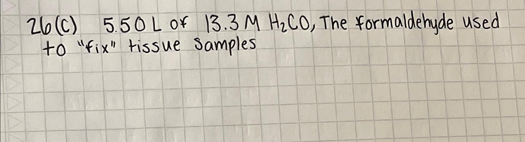 Solved 5.50L ﻿of 13.3MH2CO, ﻿The formaldehyde used to "fix" | Chegg.com