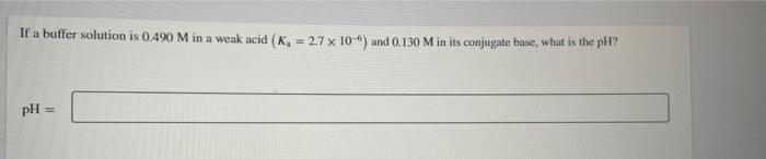 Solved If a buffer solution is 0.490 M in a weak acid (K, = | Chegg.com