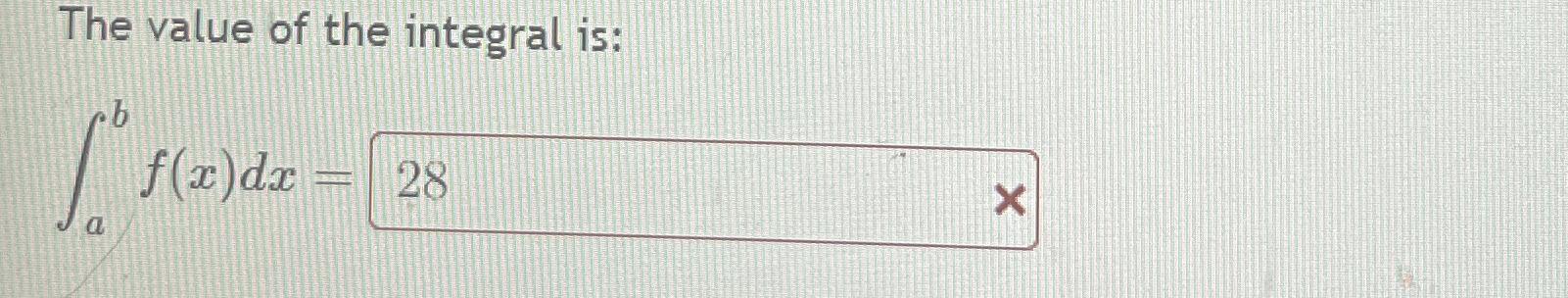 Solved The value of the integral is:∫abf(x)dx= | Chegg.com