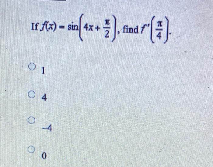 Solved 1969) - softs )ril If f(x) = sin 4x+ find 01 O 4 O A | Chegg.com