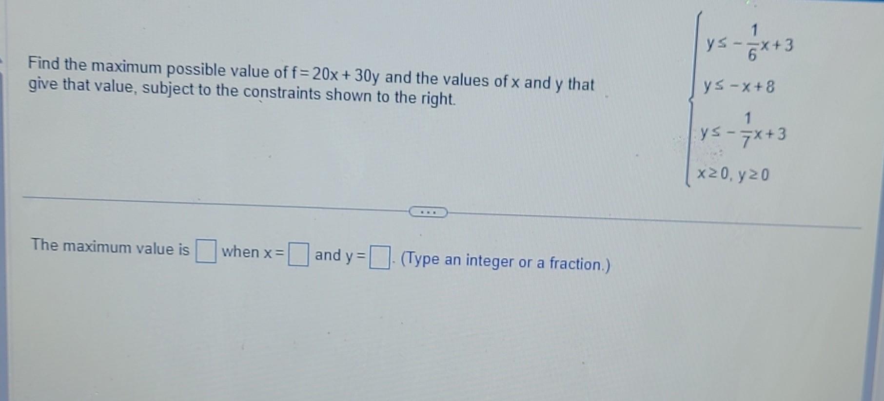 Solved Find the maximum possible value of f=20x+30y and the | Chegg.com