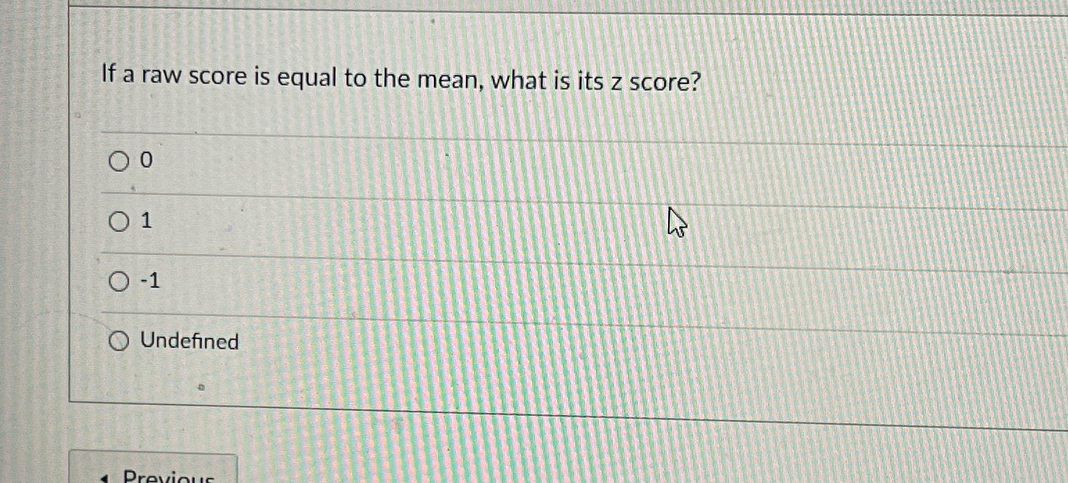 Solved If a raw score is equal to the mean, what is its z | Chegg.com