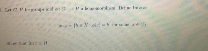 Solved 2. Let G, H be groups and GH a homomorphism. Define | Chegg.com