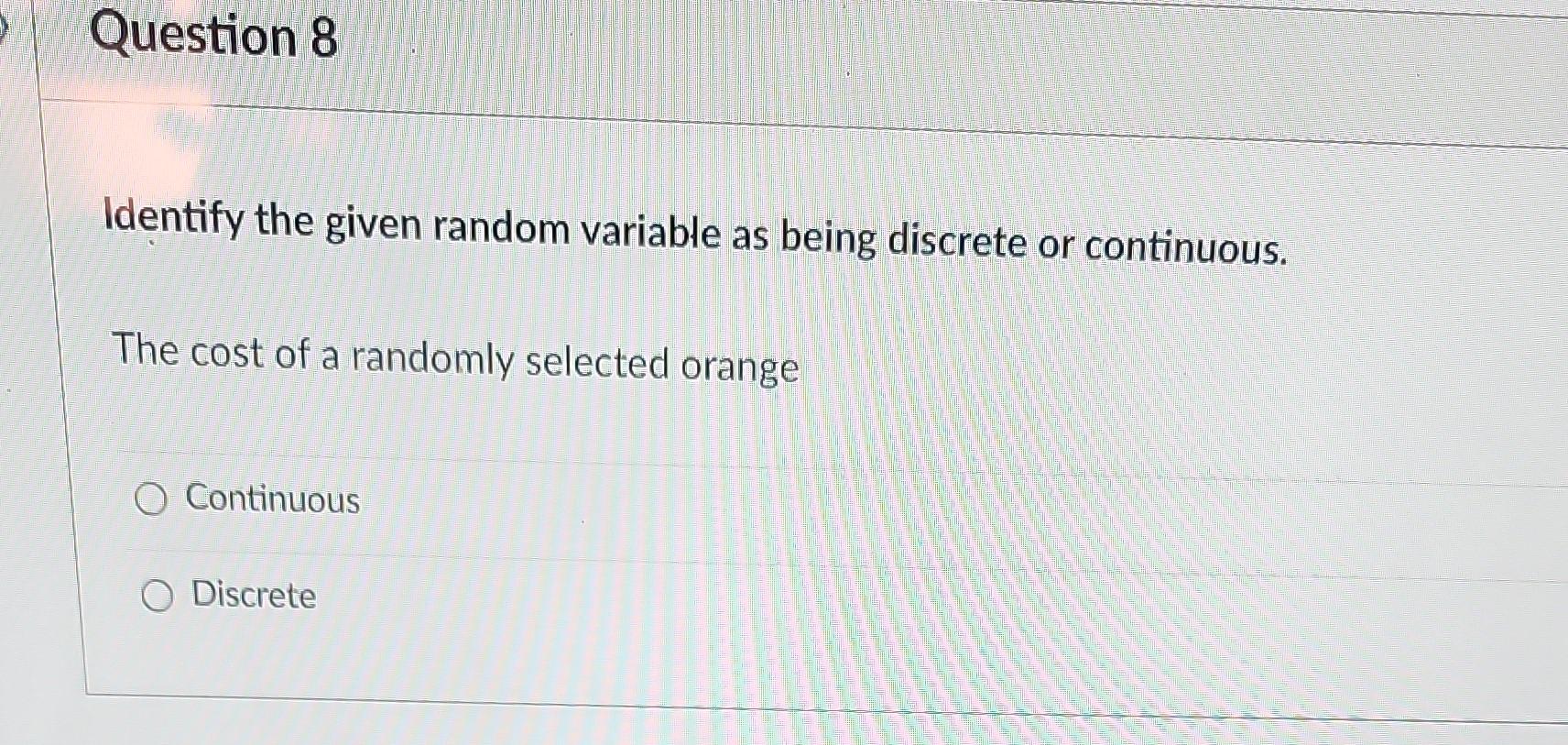 Solved Identify the given random variable as being discrete | Chegg.com