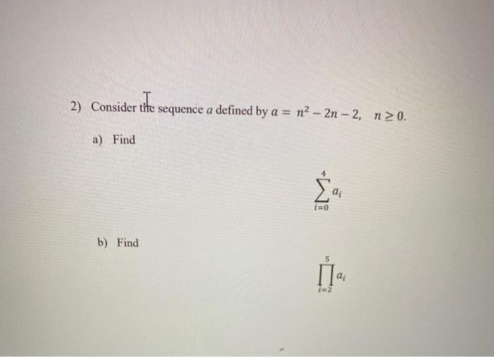Solved 2) Consider tite sequence a defined by a = n2 - 2n - | Chegg.com