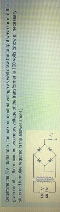 Solved Determine the PIV, turns ratio , the maximum output | Chegg.com