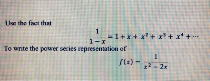 Solved Use the fact that -= 1 + x + x2 + x3 + x4 + .. To | Chegg.com