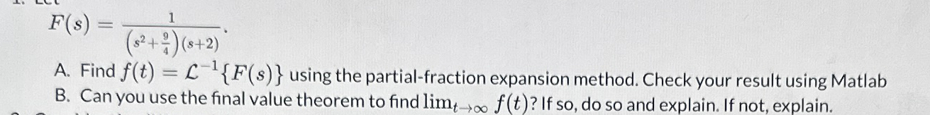 Solved F(s)=1(s2+94)(s+2)A. ﻿Find f(t)=L-1{F(s)} ﻿using the | Chegg.com