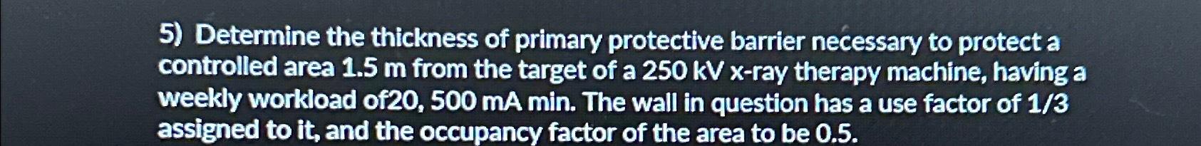 Solved Determine the thickness of primary protective barrier | Chegg.com