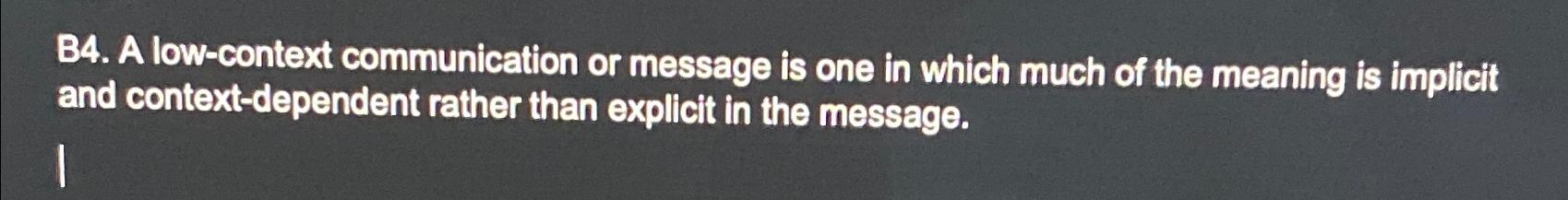 Solved B4. ﻿A low-context communication or message is one in | Chegg.com