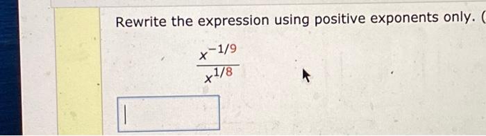 Solved Rewrite the expression using positive exponents only. | Chegg.com