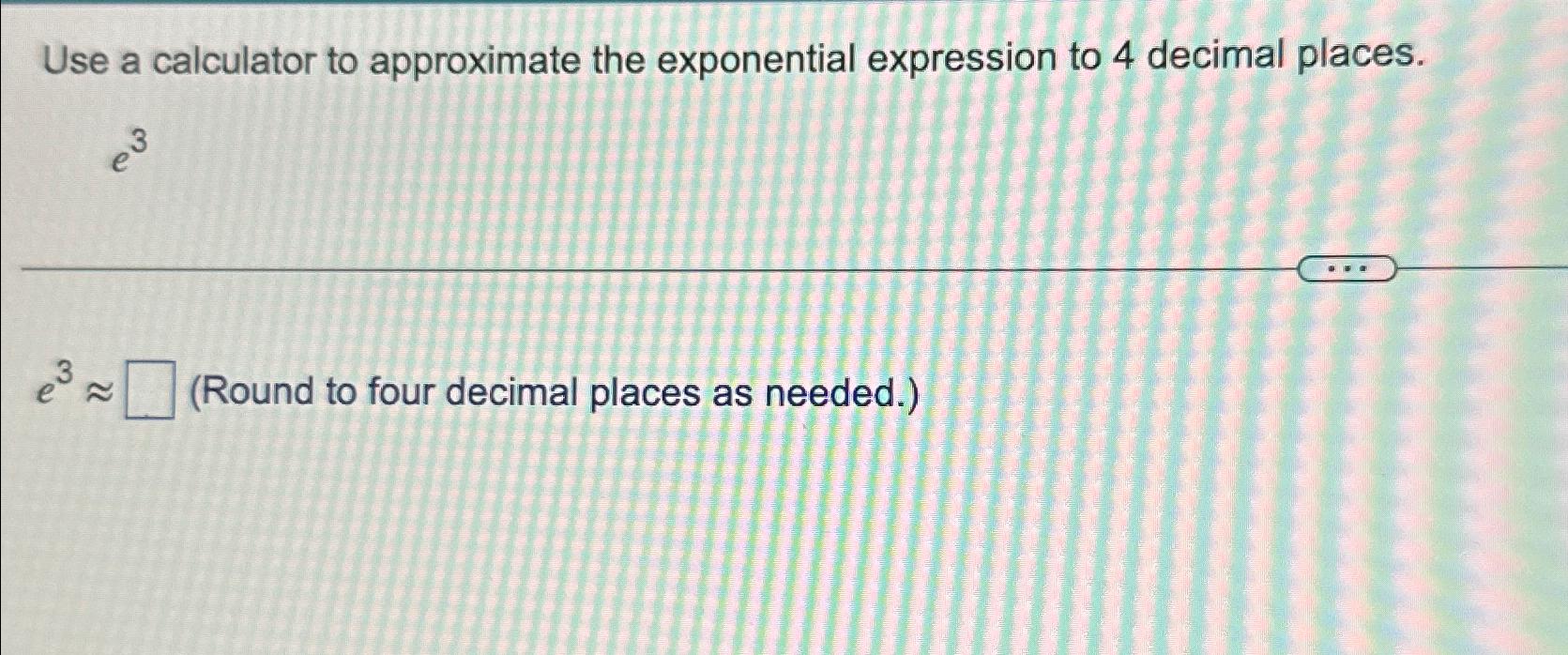 Solved Use a calculator to approximate the exponential | Chegg.com