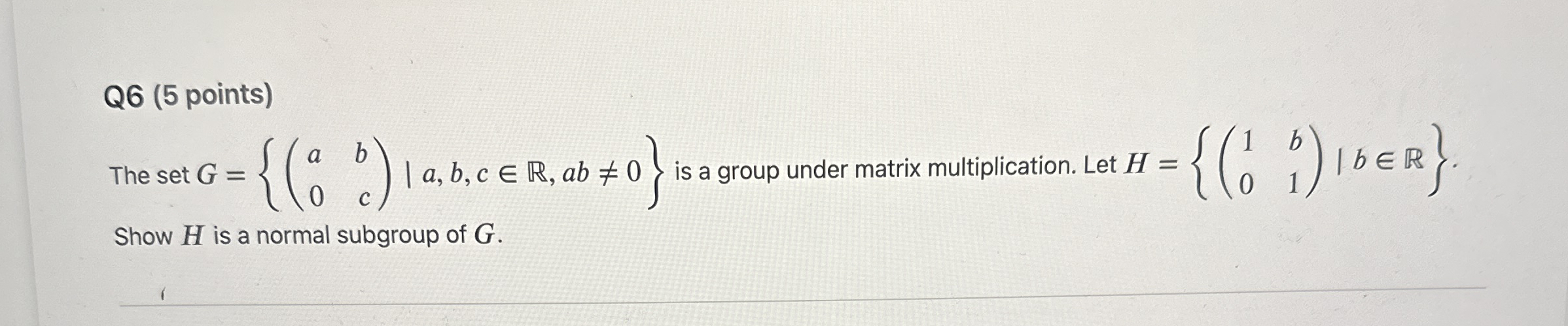 Solved by an EXPERT Q6 (5 ﻿points)The set G={([a,b],[0,c])|a,b,cinR,ab≠0} | Chegg.com
