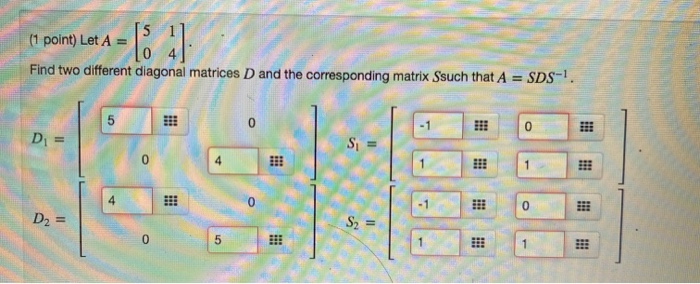Solved 15 (1 point) Let A = 0 Find two different diagonal | Chegg.com