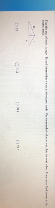 Solved Find the area of each triangle. Round intermediate | Chegg.com