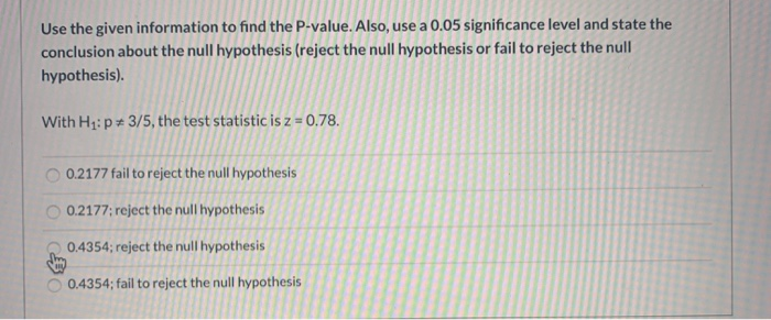 Solved Use the given information to find the P-value. Also, | Chegg.com