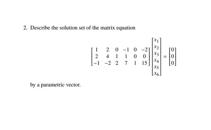 Solved 2. Describe the solution set of the matrix equation [ | Chegg.com
