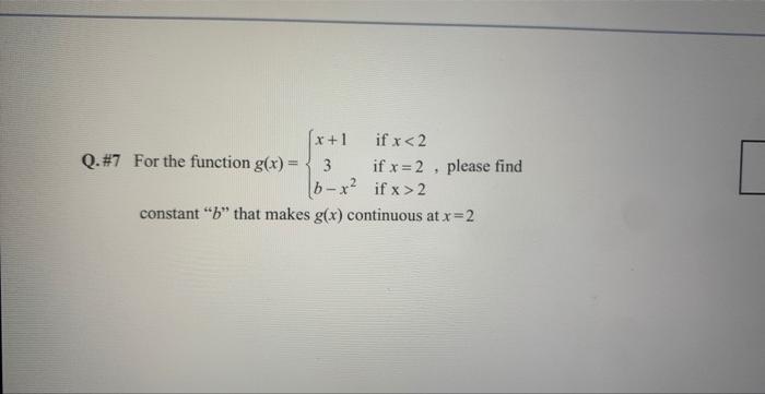 Solved Q. \#7 For the function g(x)=⎩⎨⎧x+13b−x2 if x