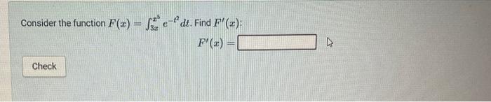 Solved Consider the function F(x)=∫3xx5e−t2dt. Find F′(x) : | Chegg.com
