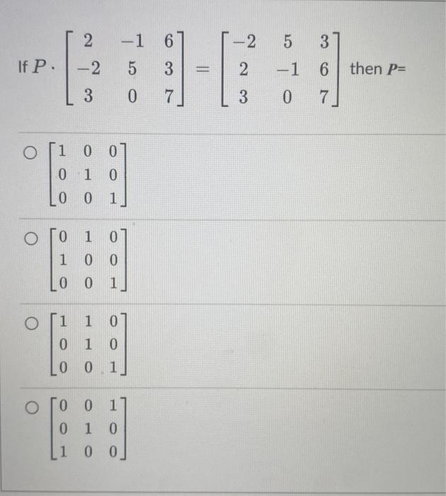 Solved ⎣⎡2−23−150637⎦⎤=⎣⎡−2235−10367⎦⎤ ⎣⎡100010001⎦⎤ | Chegg.com