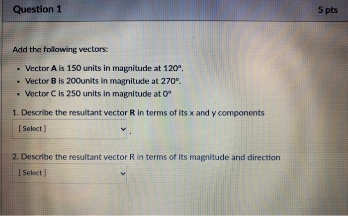 Solved Question 1 5 pts Add the following vectors: Vector A | Chegg.com