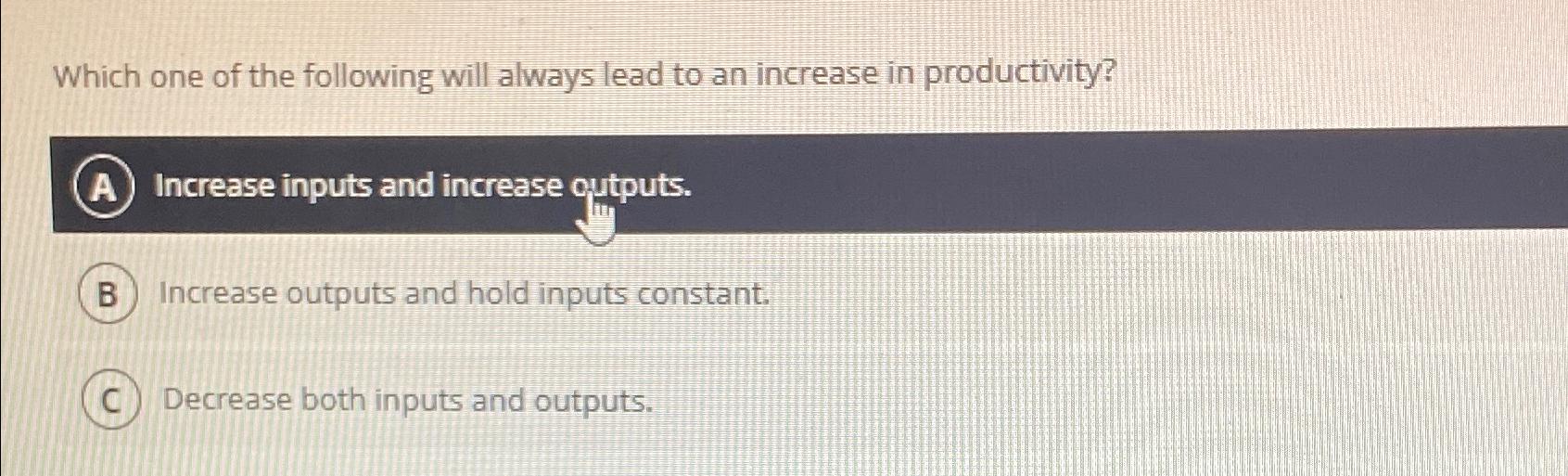 Solved Which one of the following will always lead to an | Chegg.com