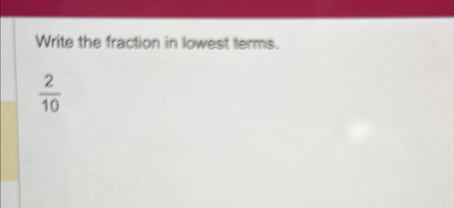 Solved Write the fraction in lowest terms.210 | Chegg.com