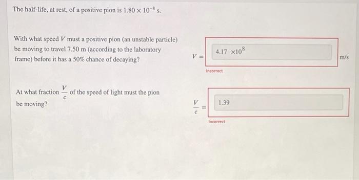 Solved The half-life, at rest, of a positive pion is 1.80 x | Chegg.com