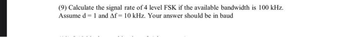 Solved (9) Calculate the signal rate of 4 level FSK if the | Chegg.com