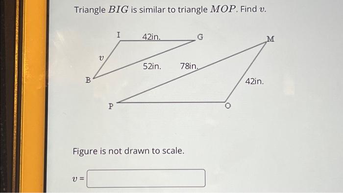 Solved Triangle BIG is similar to triangle MOP. Find v. B V | Chegg.com