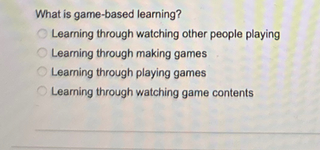 Solved What is game-based learning?Learning through watching | Chegg.com