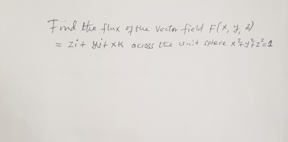 Solved Find the flux of the vector field F(x,y,z) =zi+yj+xk | Chegg.com