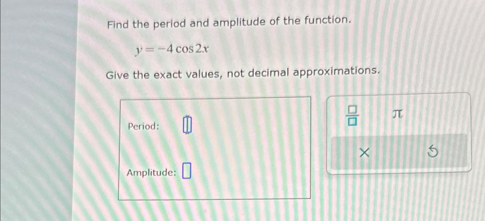 Solved Find the period and amplitude of the | Chegg.com