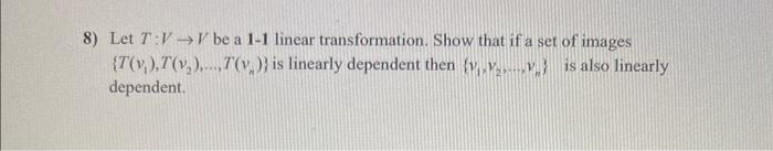 Solved 8) Let T:V→V be a 1-1 linear transformation. Show | Chegg.com