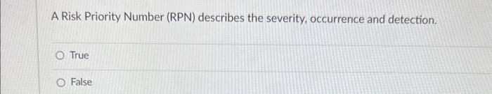 A Risk Priority Number (RPN) describes the severity, | Chegg.com