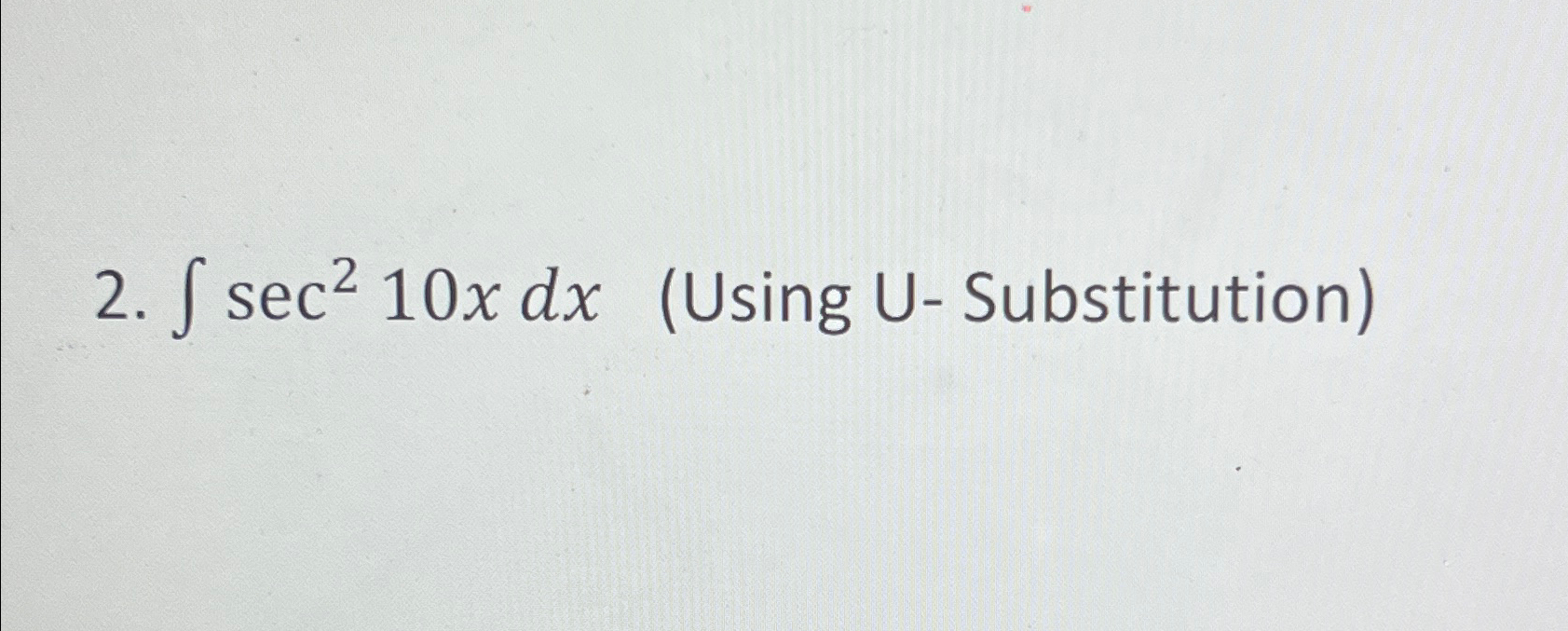 Solved ∫﻿﻿sec210xdx (Using U-Substitution) | Chegg.com