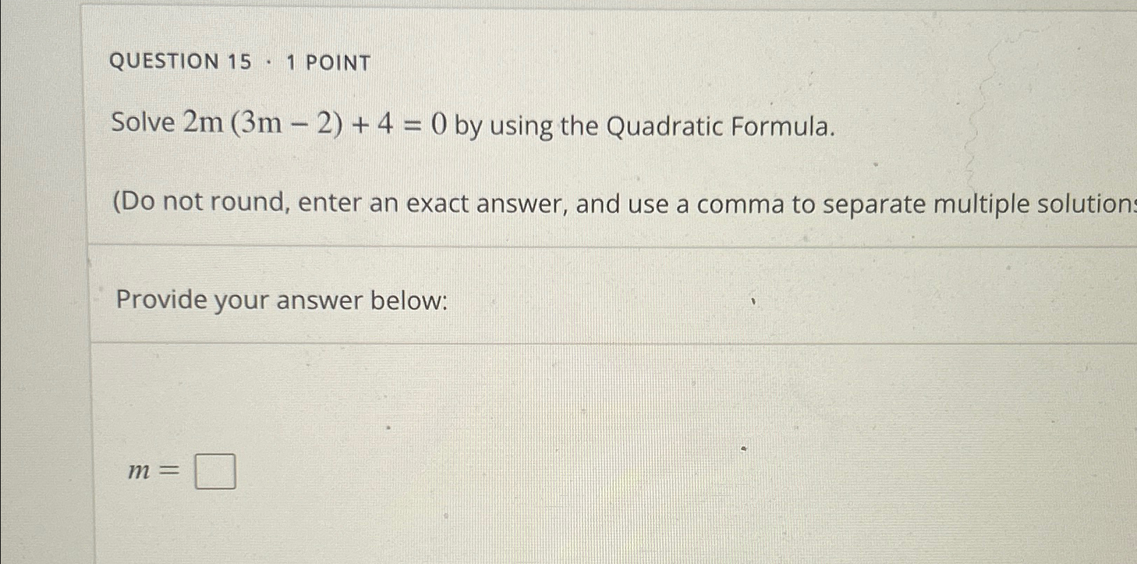 Solved QUESTION 15 - 1 ﻿POINTSolve 2m(3m-2)+4=0 ﻿by using | Chegg.com