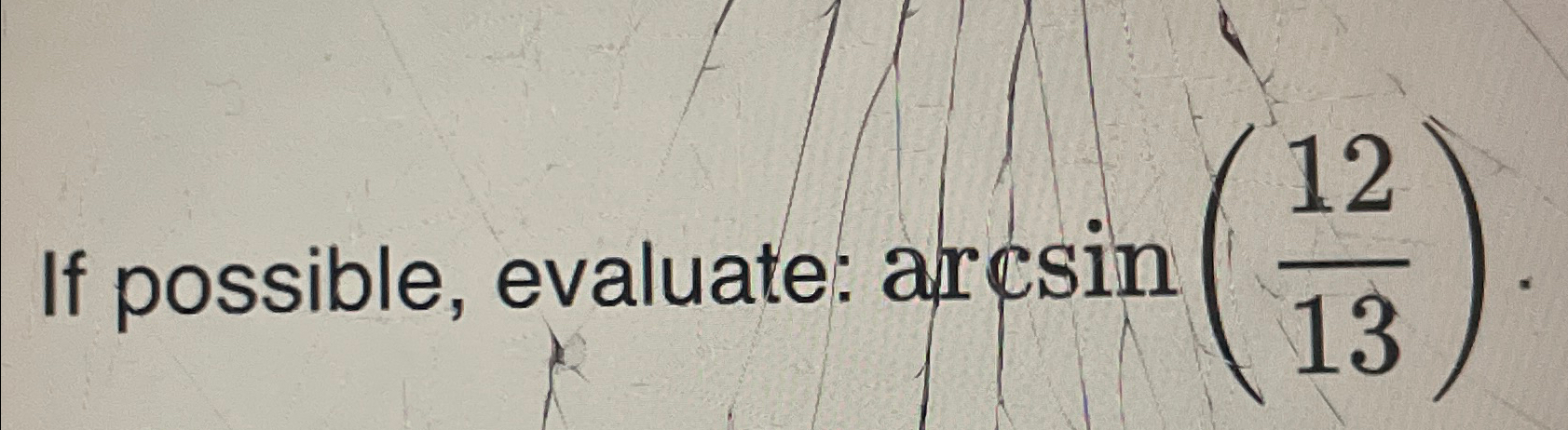 Solved If possible, evaluate: arcsin(1213) | Chegg.com