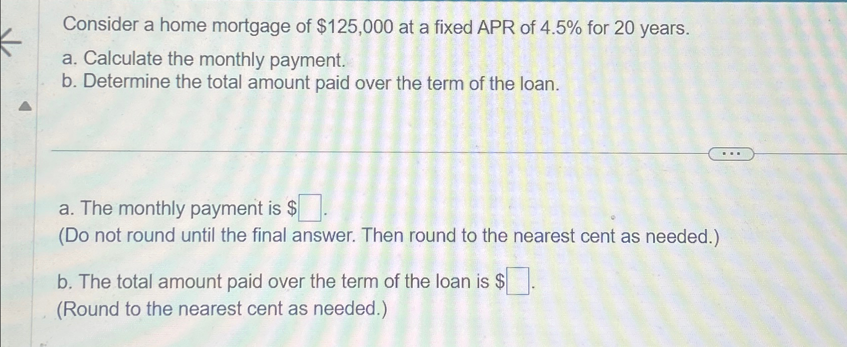 Solved Consider a home mortgage of $125,000 ﻿at a fixed APR | Chegg.com