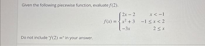 Solved Given the following piecewise function, evaluate | Chegg.com