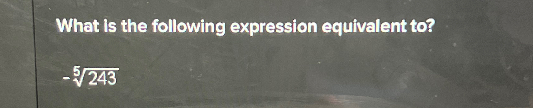 Solved What is the following expression equivalent to?-2435 | Chegg.com