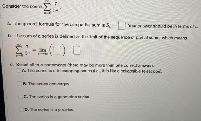 Solved 7 Consider the series n0 7 5n a. The general formula | Chegg.com