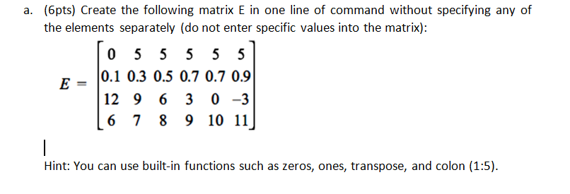 Solved a. (6pts) ﻿Create the following matrix E ﻿in one line | Chegg.com