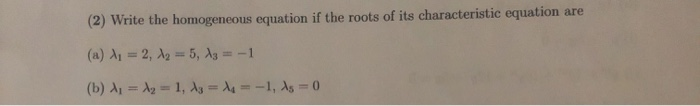 Solved (2) Write the homogeneous equation if the roots of | Chegg.com