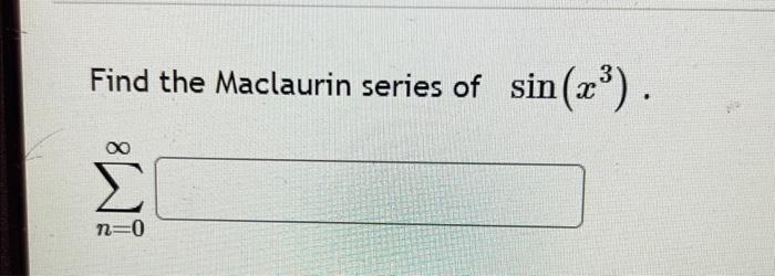 Solved Find the Maclaurin series of sin(x3). ∑n=0∞ | Chegg.com